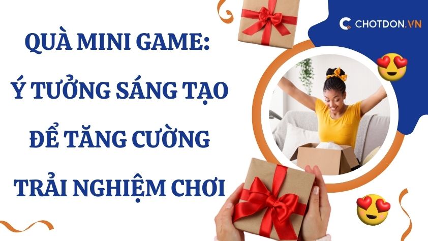 Quà Mini Game: Ý Tưởng Sáng Tạo Để Tăng Cường Trải Nghiệm Chơi